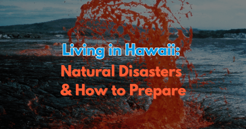 Living in Hawaii: Natural Disasters & How to Prepare