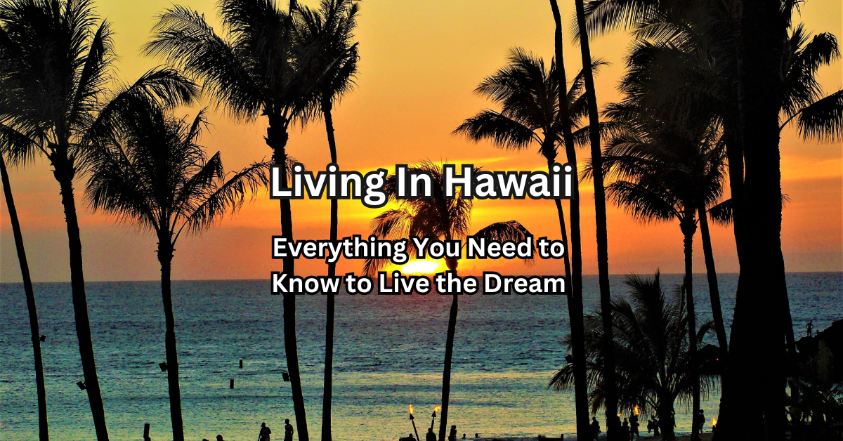 Living in Hawaii: Your Ultimate Guide