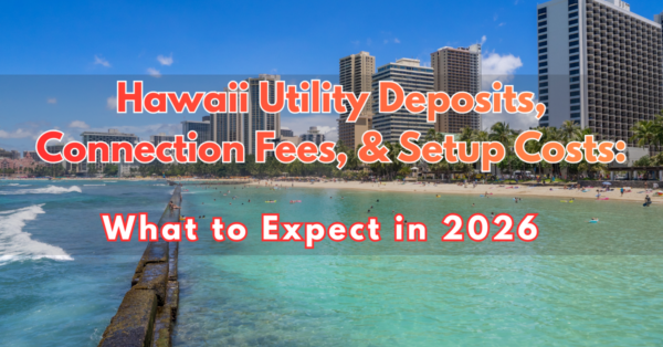 Hawaii Utility Deposits, Connection Fees, & Setup Costs: What to Expect ...